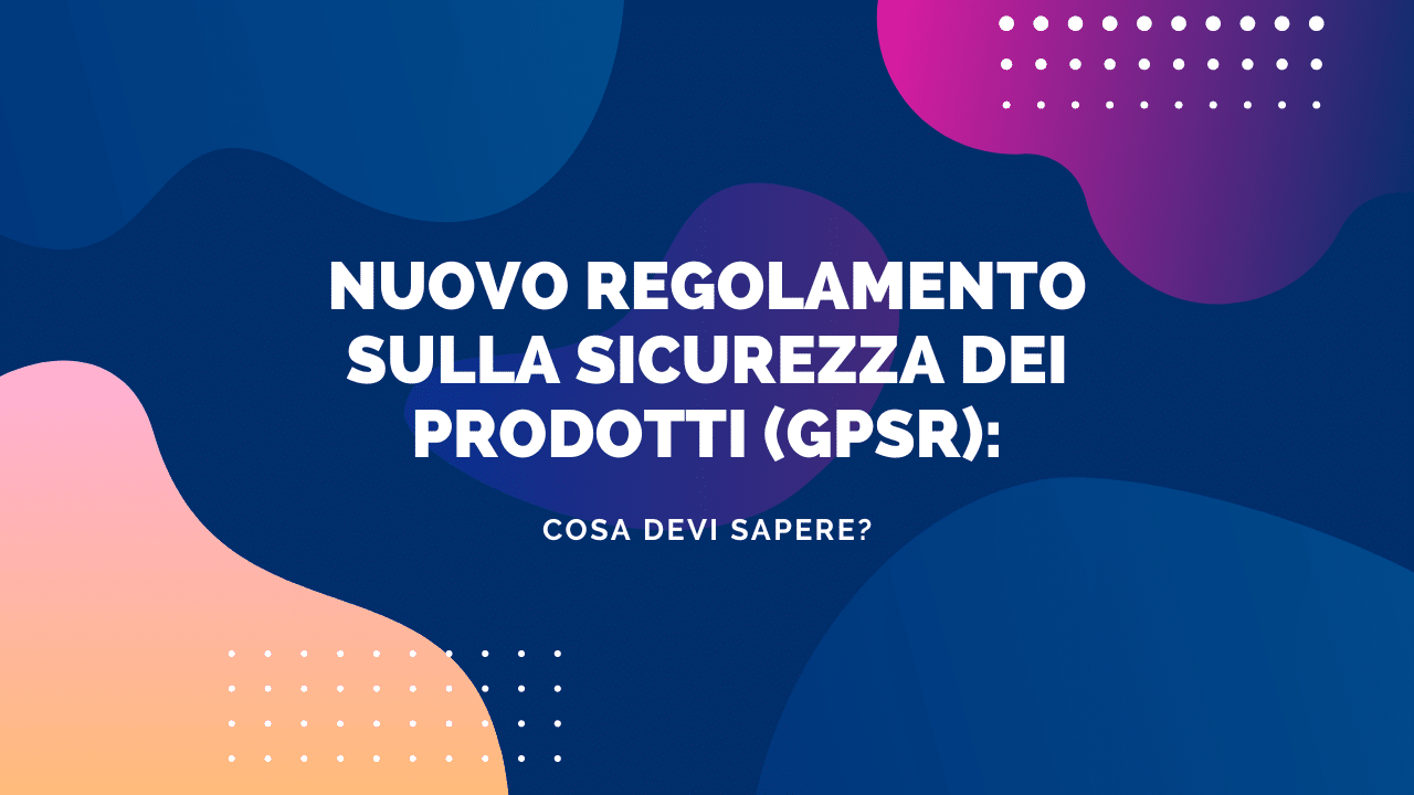 Nuovo Regolamento sulla Sicurezza dei Prodotti (GPSR): Cosa devi sapere? - Marketplace Mentor