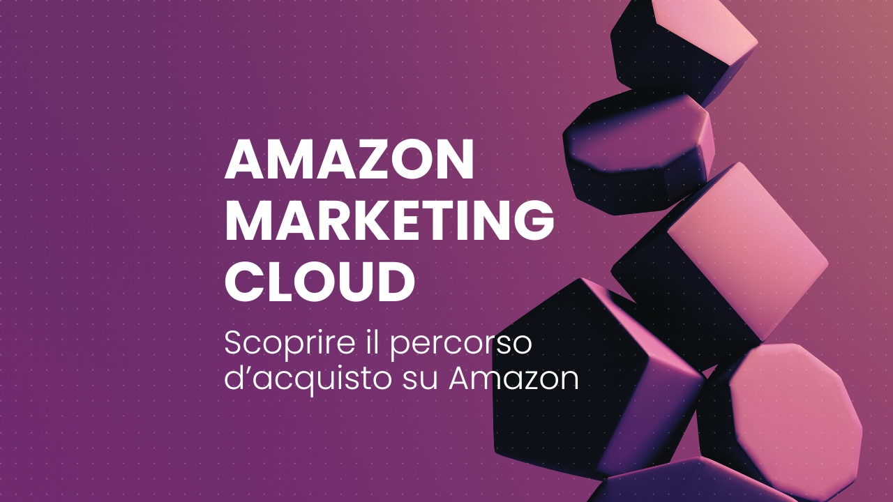 Amazon Marketing Cloud: come analizzare il percorso d’acquisto ...